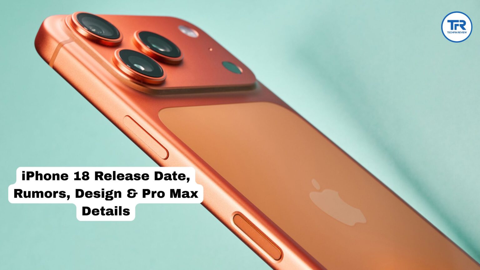 iPhone 18 Release Date, Rumors & Pro Max Details (2026)