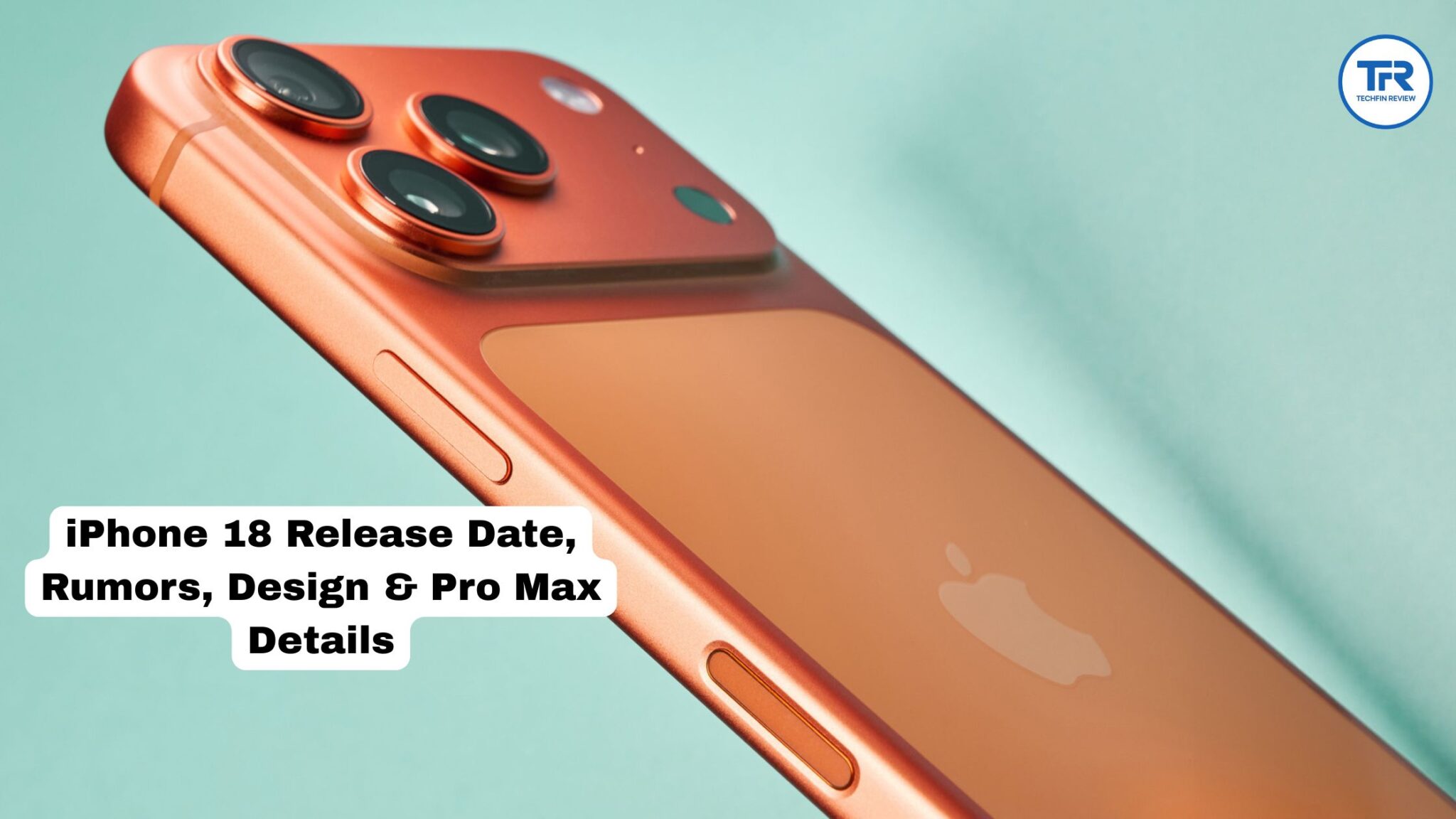 iPhone 18 Release Date, Rumors & Pro Max Details (2026)